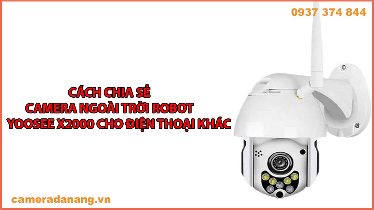 Cách chia sẻ camera ngoài trời Robot Yoosee X2000....