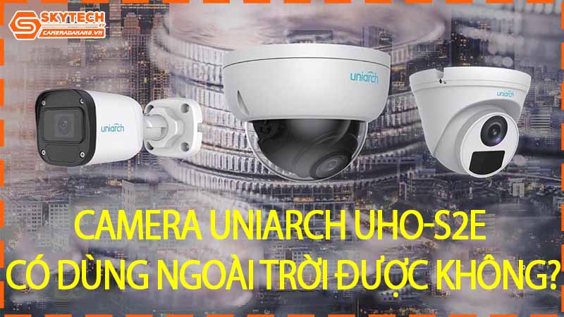 Camera UNIARCH UHO-S2E có lắp ngoài trời được không?