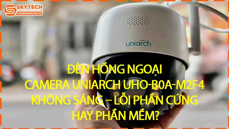 Đèn hồng ngoại Uniarch UHO-B0A-M2F4 không sáng