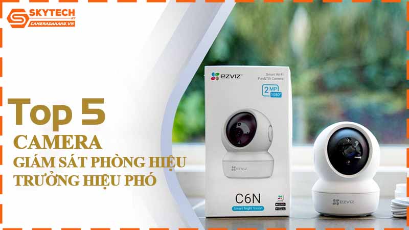 Top 5 camera giám sát phòng hiệu trưởng – hiệu phó