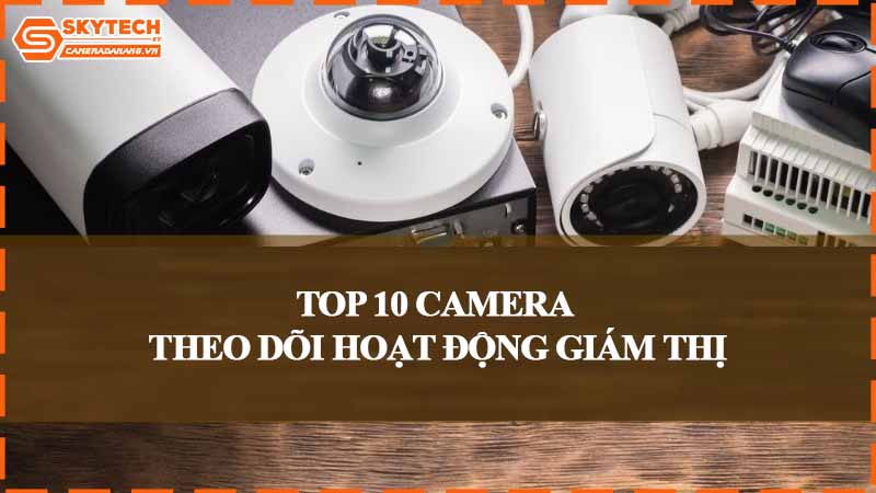 Top 10 camera theo dõi hoạt động giám thị