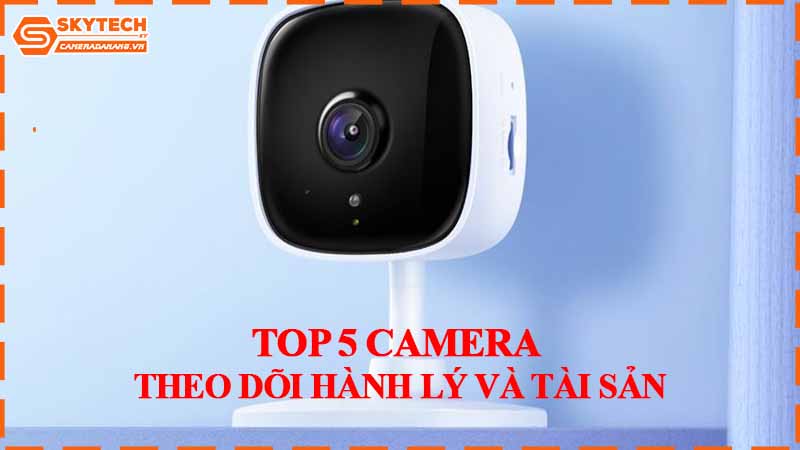 Top 5 camera theo dõi hành lý và tài sản