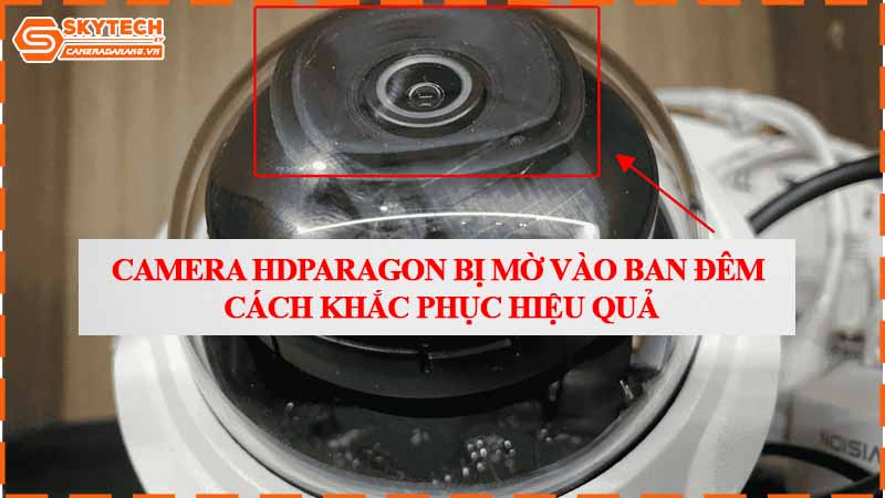 Camera HDParagon bị mờ vào ban đêm – Cách khắc phục
