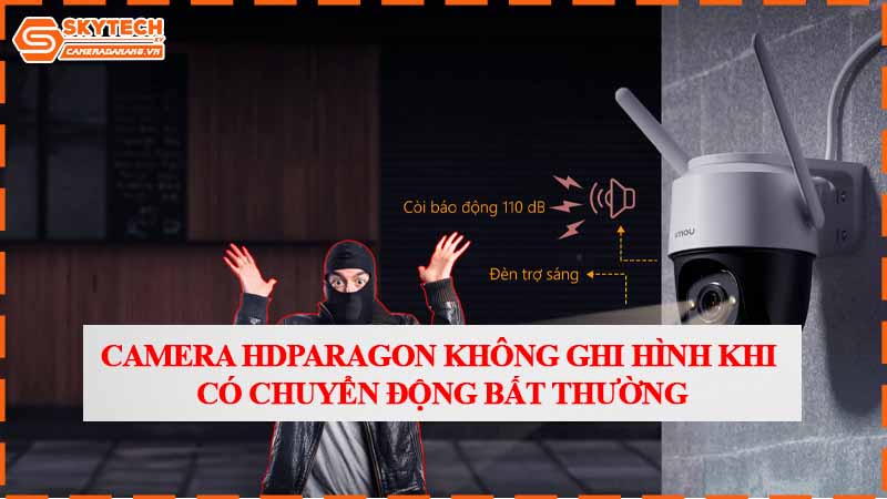 Camera HDParagon không ghi hình khi có chuyển động bất thường
