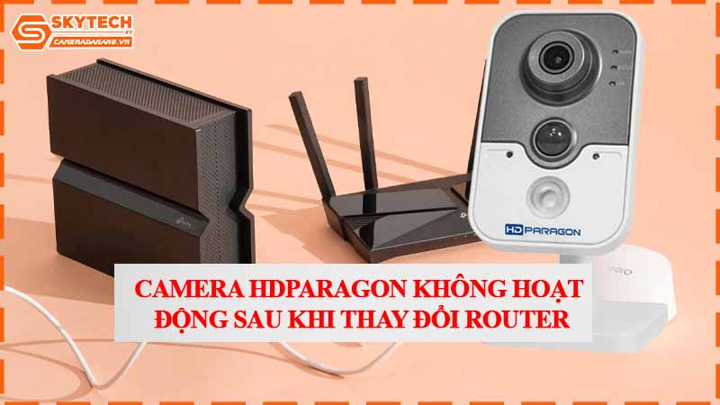 Camera HDParagon không hoạt động sau khi thay đổi router