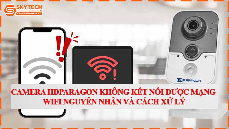 Camera HDParagon mất kết nối wifi Nguyên nhân - cách khắc phục