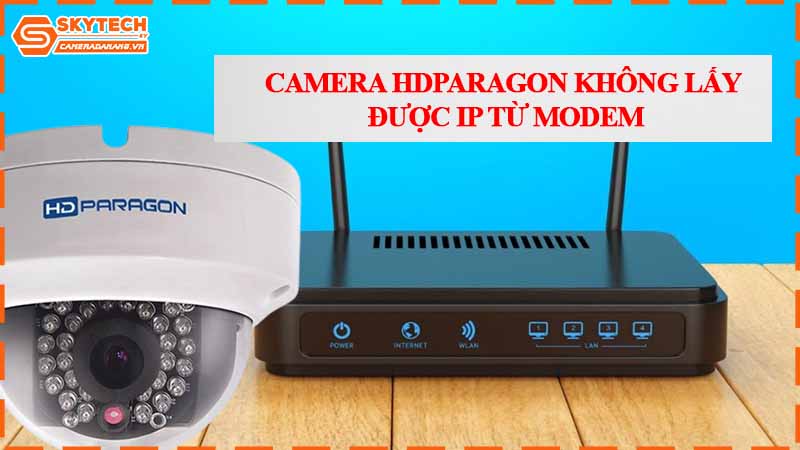 Camera HDParagon không lấy được IP từ modem